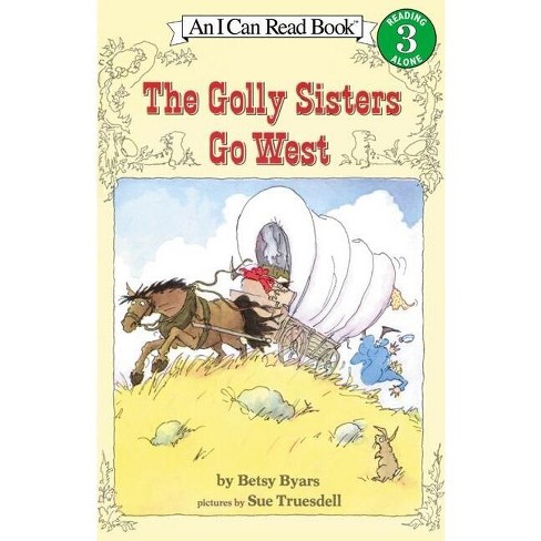 The Golly Sisters Go West - (i Can Read Level 3) By Betsy Byars ...