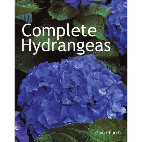 Complete Hydrangeas - By Glyn Church (paperback) : Target