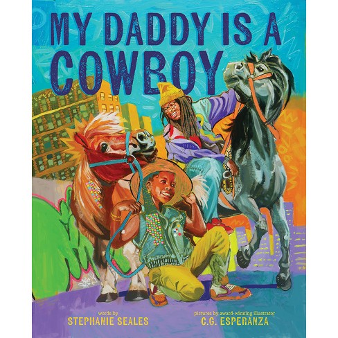 My Daddy Is A Cowboy - By Stephanie Seales (hardcover) : Target