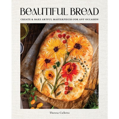 Beautiful Bread - By Theresa Culletto (hardcover) : Target