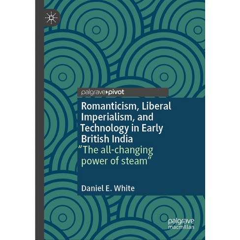 Romanticism, Liberal Imperialism, And Technology In Early British India ...