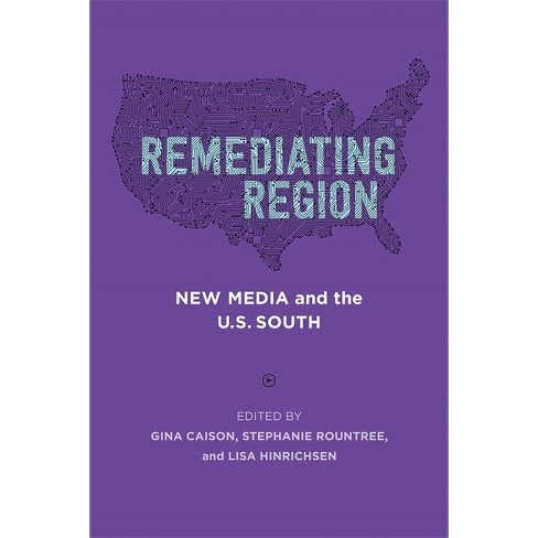 Remediating Region - (southern Literary Studies) By Gina Caison & Lisa ...