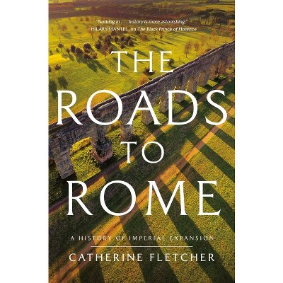 The Roads To Rome - By Catherine Fletcher (hardcover) : Target