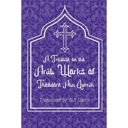 Treatise On The Arab Works Of Theodore Abu Qurrah - (paperback) : Target