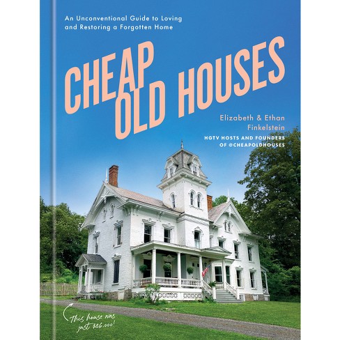 Cheap Old Houses - By Elizabeth Finkelstein & Ethan Finkelstein ...