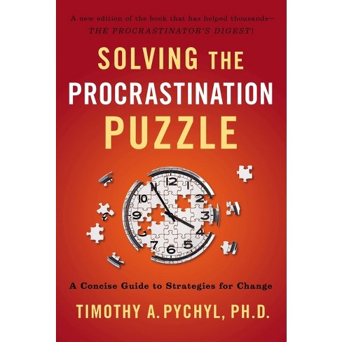Solving The Procrastination Puzzle - By Timothy A Pychyl (paperback ...