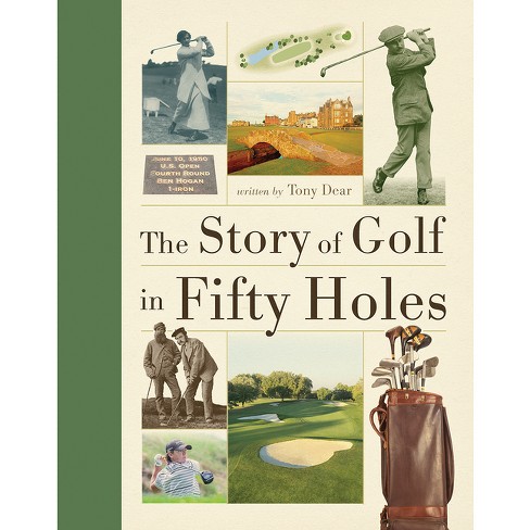 The Story Of Golf In Fifty Holes - By Tony Dear (paperback) : Target