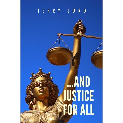...and Justice For All - By Terry Lord (paperback) : Target