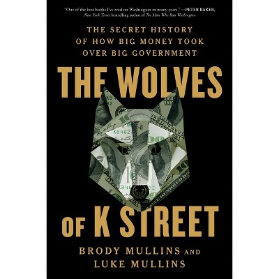 The Wolves Of K Street - By Brody Mullins & Luke Mullins (paperback ...