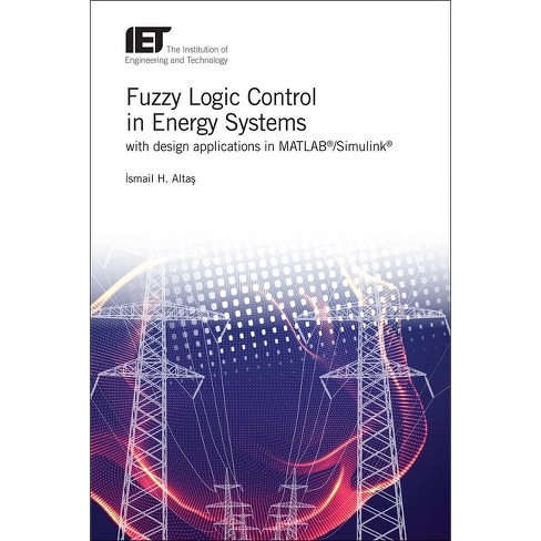 Fuzzy Logic Control In Energy Systems With Design Applications In Matlab(r)/simulink(r ...