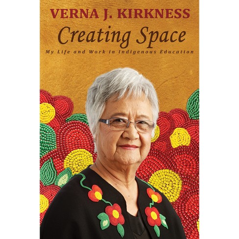 Creating Space - By Verna J Kirkness (paperback) : Target