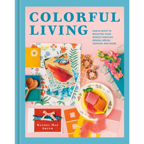 Colorful Living - By Rachel Mae Smith (hardcover) : Target