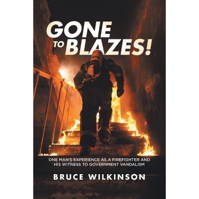 Gone To Blazes! - by Bruce Wilkinson (Paperback) : Target