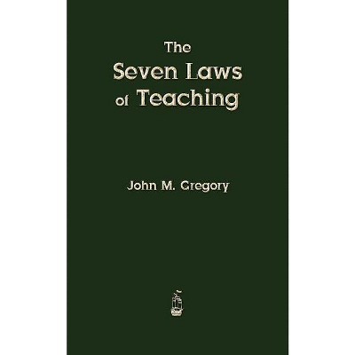 The Seven Laws Of Teaching - By John Milton Gregory (paperback) : Target