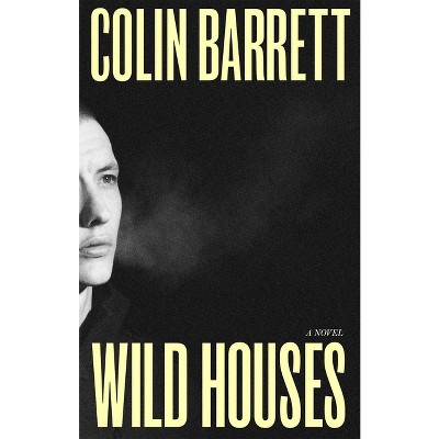 Wild Houses - By Colin Barrett (hardcover) : Target