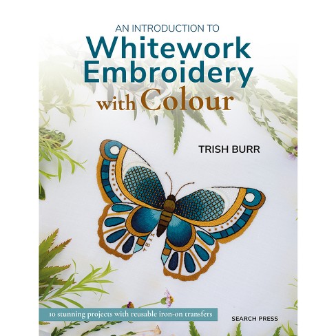 An Introduction To Whitework Embroidery With Colour - By Trish Burr ...