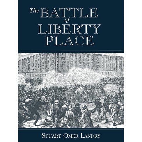The Battle Of Liberty Place - By Stuart Omer Landry (paperback) : Target