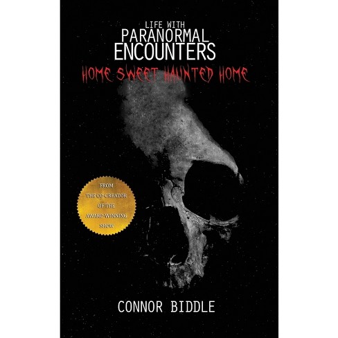 Home Sweet Haunted Home - (life With Paranormal Encounters) By Connor ...