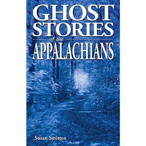 Ghost Stories Of The Appalachians - 2nd Edition By Susan Smitten ...