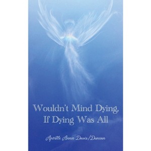 Wouldn't Mind Dying, If Dying Was All - by Apostle Annie Davis-Duncan ...