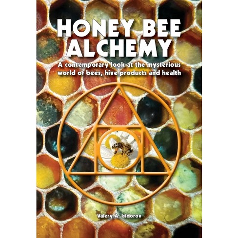 Honey Bee Alchemy. A Contemporary Look At The Mysterious World Of Bees ...