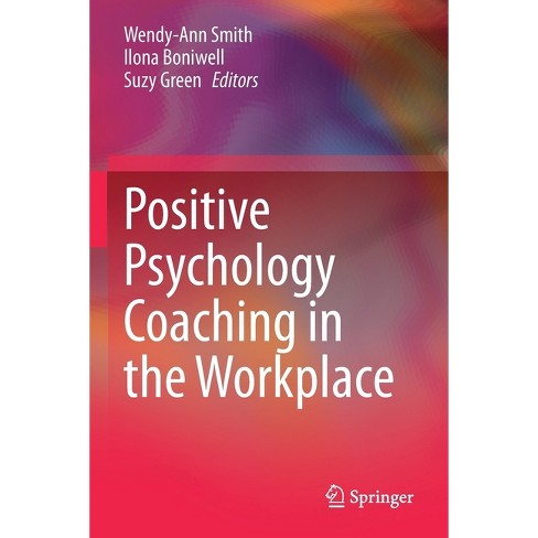 Positive Psychology Coaching In The Workplace - By Wendy-ann Smith ...