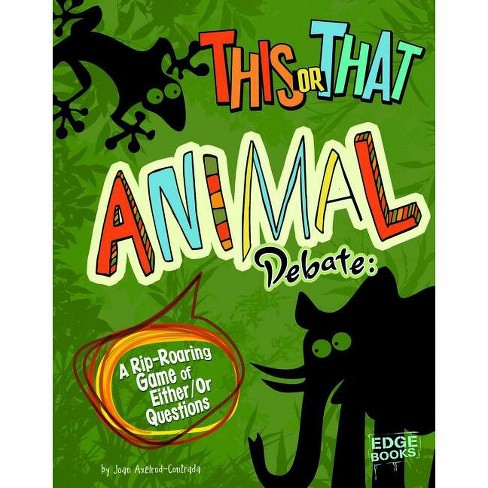 This Or That Animal Debate - (this Or That?) By Joan Axelrod-contrada ...