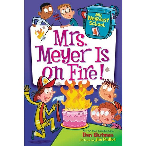 My Weirdest School #4: Mrs. Meyer Is On Fire! - By Dan Gutman ...