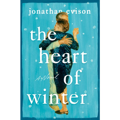 The Heart Of Winter - By Jonathan Evison (hardcover) : Target