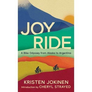 Joy Ride: A Bike Odyssey from Alaska to Argentina - by Kristen Jokinen ...