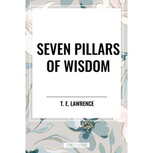 Seven Pillars of Wisdom - by T E Lawrence (Hardcover) : Target