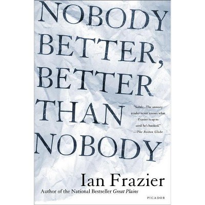 Nobody Better, Better Than Nobody - By Ian Frazier (paperback) : Target