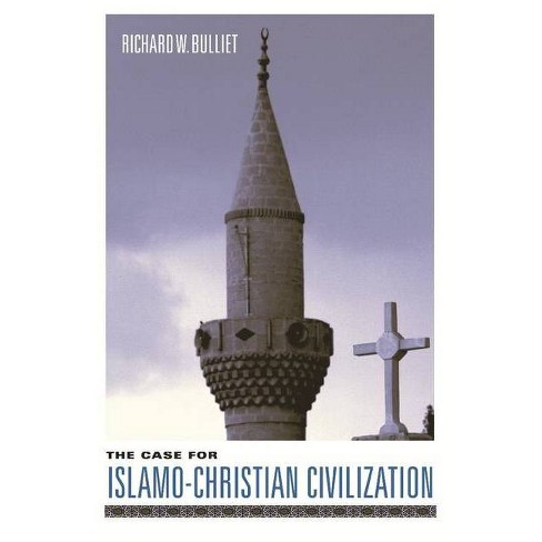 The Case For Islamo-christian Civilization - By Richard Bulliet ...