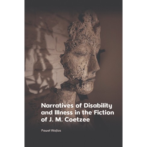 Narratives Of Disability And Illness In The Fiction Of J. M. Coetzee ...