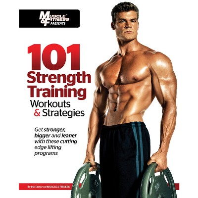 101 Strength Training Workouts & Strategies - (101 Workouts) By Muscle ...
