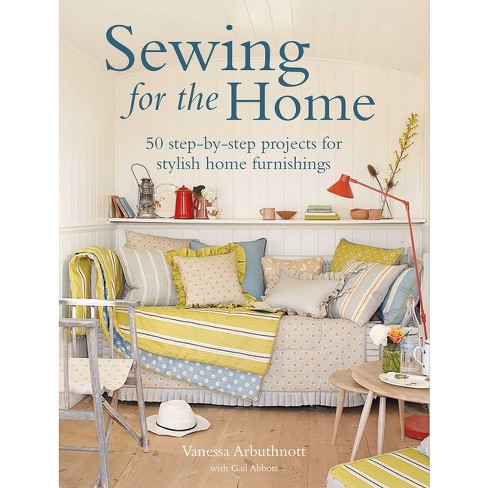 Sewing For The Home - By Vanessa Arbuthnott & Gail Abbott (paperback ...