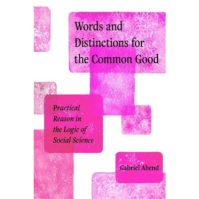 Words And Distinctions For The Common Good - By Gabriel Abend ...