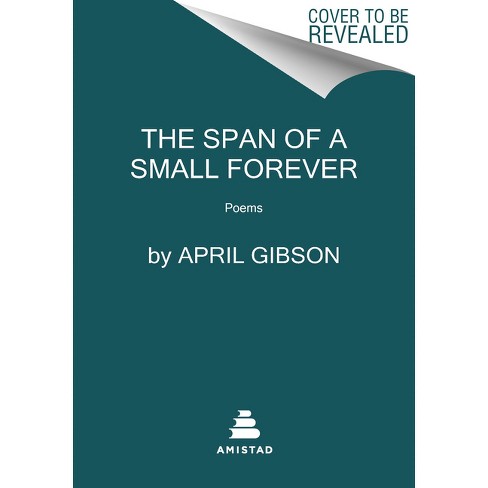 The Span Of A Small Forever - By April Gibson (paperback) : Target