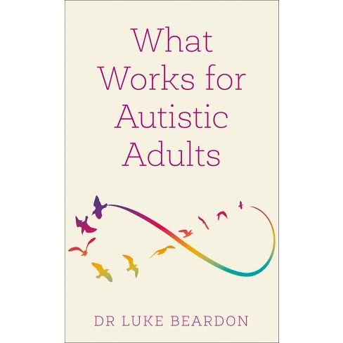 What Works For Autistic Adults - By Luke Beardon (paperback) : Target