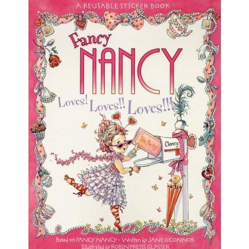 Fancy Nancy Loves! Loves!! Loves!!! Reusable Sticker Book - By Jane O ...