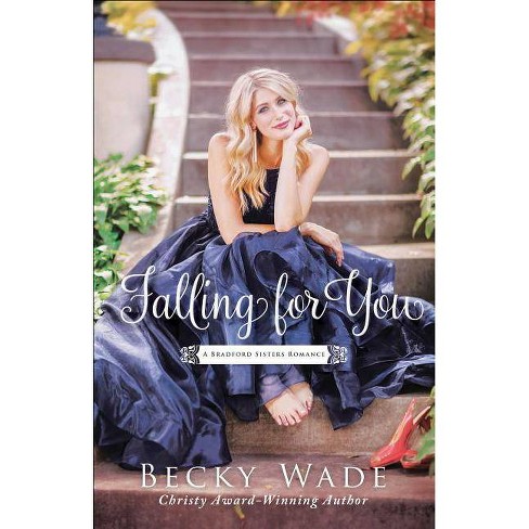 Falling For You - (bradford Sisters Romance) By Becky Wade (paperback ...