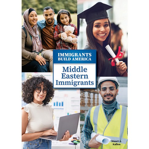 Middle Eastern Immigrants - (immigrants Build America) By Stuart A ...