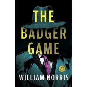 The Badger Game - by William Norris (Hardcover) : Target