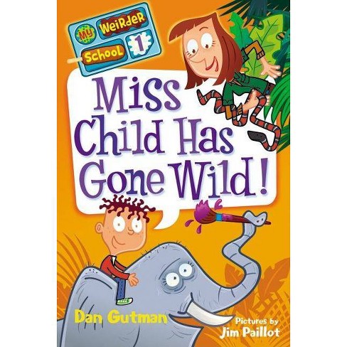 Miss Child Has Gone Wild! ( My Weirder School) (paperback) By Dan ...