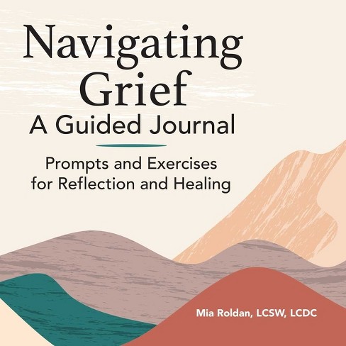 Navigating Grief: A Guided Journal - By Mia Roldan (paperback) : Target