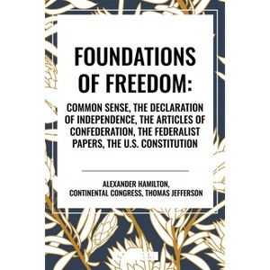 Foundations of Freedom: Common Sense, the Declaration of Independence ...