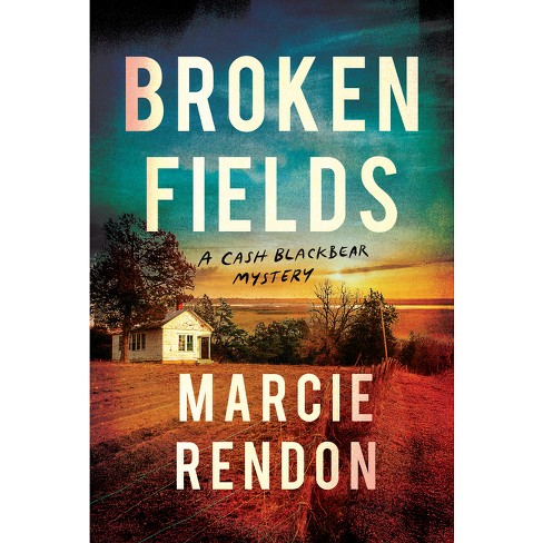 Broken Fields - (a Cash Blackbear Mystery) By Marcie R Rendon ...