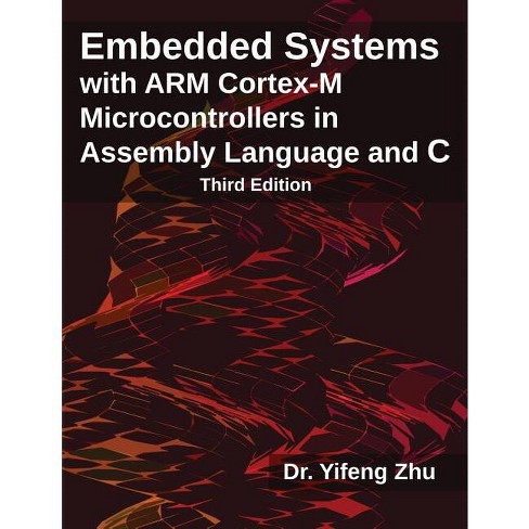 Embedded Systems With Arm Cortex-m Microcontrollers In Assembly Language And C - By Yifeng Zhu ...