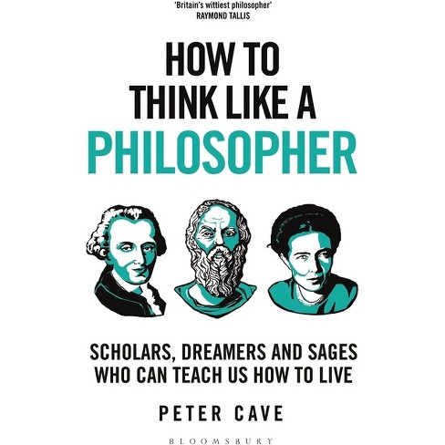 How To Think Like A Philosopher - By Peter Cave (paperback) : Target