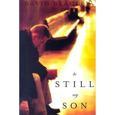 Be Still, My Son - by David Beagley (Paperback) : Target